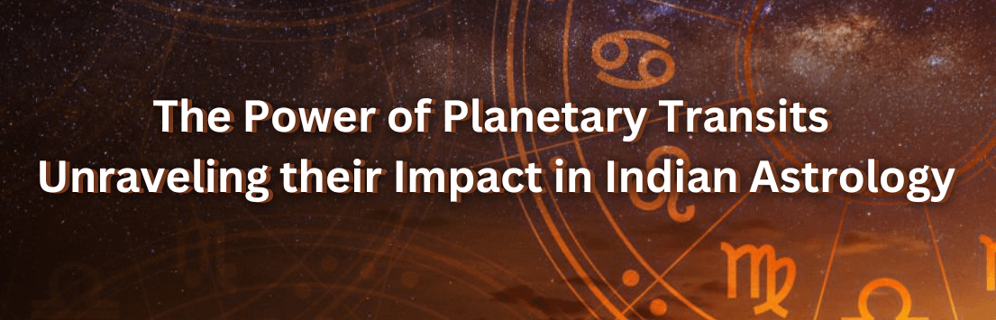The Power of Planetary Transits: Unraveling their Impact in Indian Astrology – Samasya Aur Samadhan